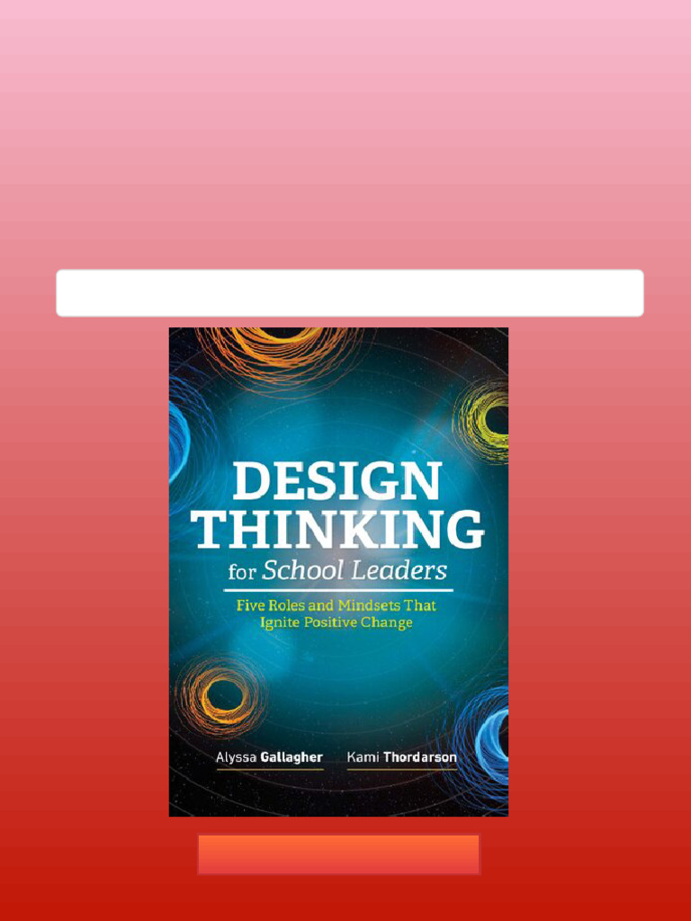 Design Thinking For School Leaders Five Roles and Mindsets That Ignite ...