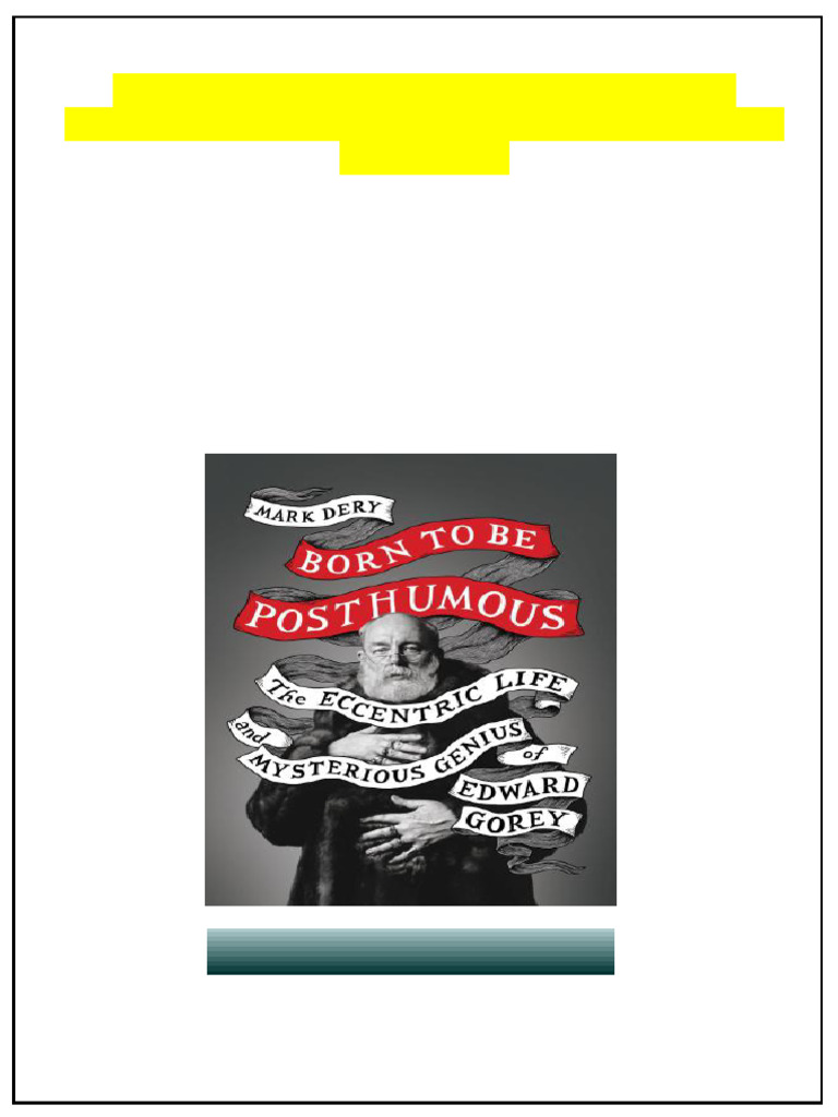 Born to Be Posthumous The Eccentric Life and Mysterious Genius of ...