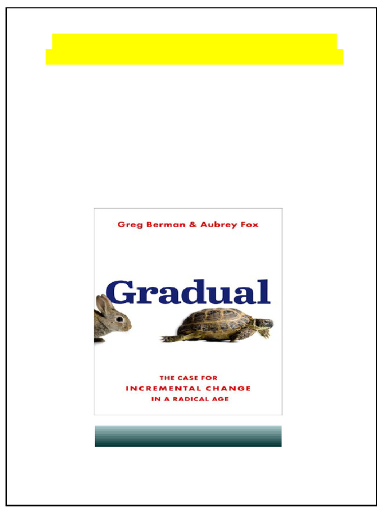 Gradual: The Case For Incremental Change in A Radical Age Greg Berman ...