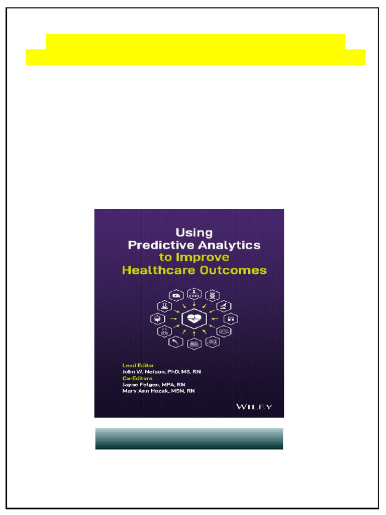 Using Predictive Analytics to Improve Healthcare Outcomes 1st Edition John W. Nelson Complete ...