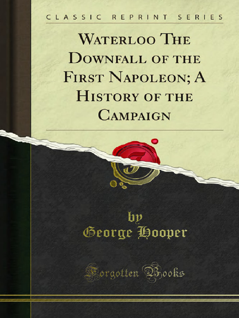 Waterloo The Downfall of The First Napoleon A History of The Campaign ...