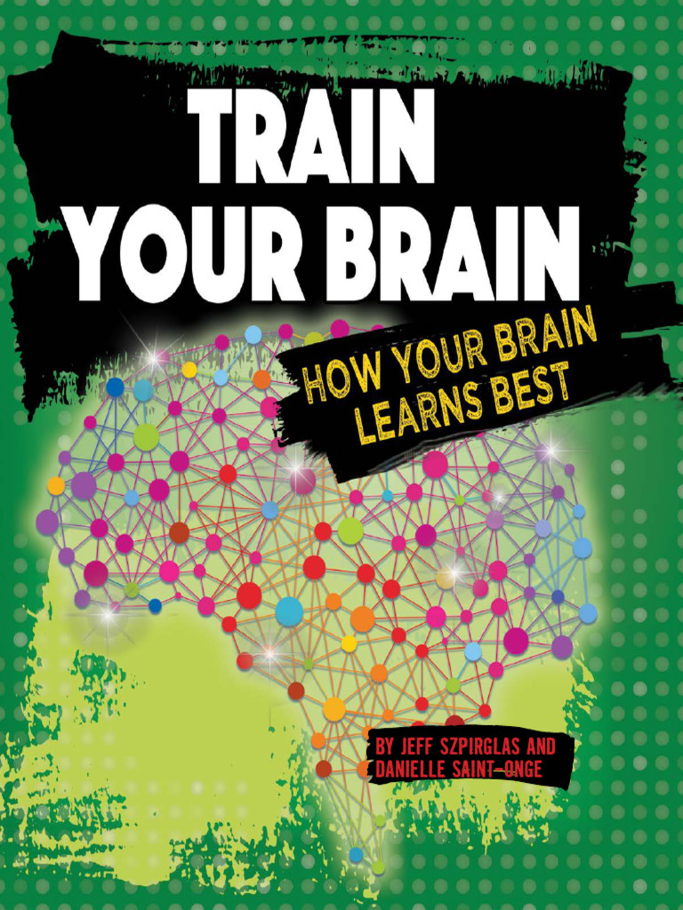 Train Your Brain - How Your Brain Learns Best | PDF | Synapse | Neuron