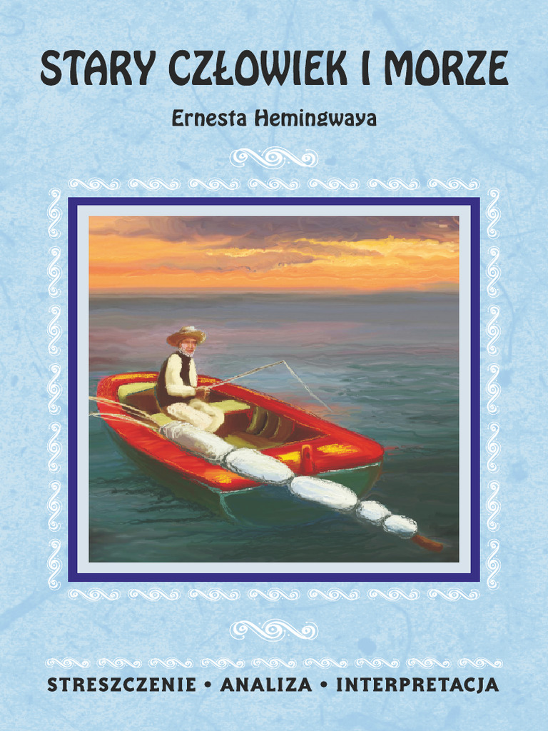 Stary Czlowiek I Morze Ernesta Hemingwaya Streszczenie Analiza ...
