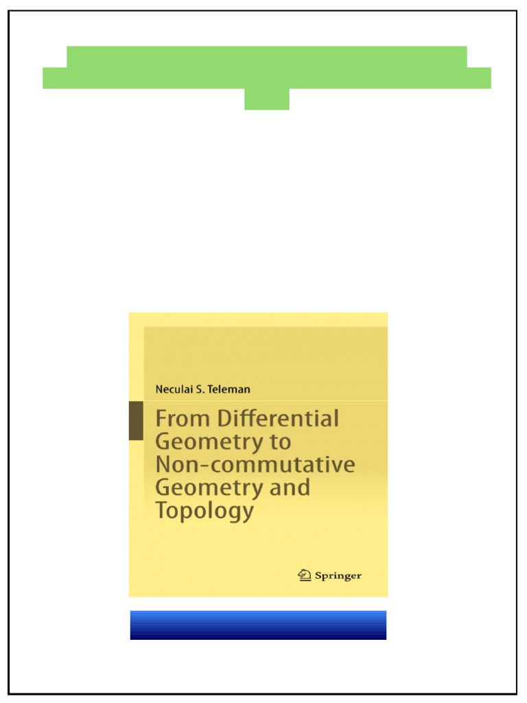 From Differential Geometry to Non commutative Geometry and Topology Neculai S. Teleman Ready to ...