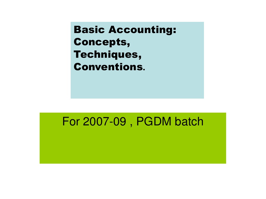 For 2007-09, PGDM Batch: Basic Accounting: Concepts, Techniques ... For 2007-09, PGDM Batch: Basic Accounting: Concepts, Techniques ...