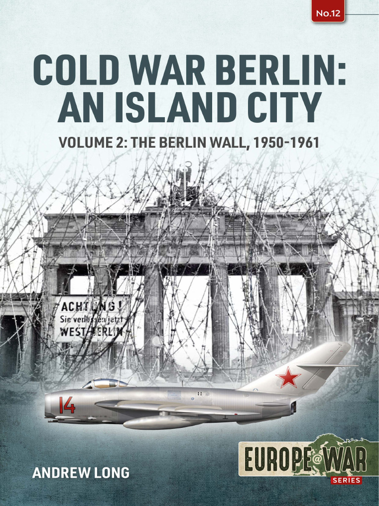 12 Cold War Berlin An Island City Volume 2 The Berlin Wall 1950-1961 (E ...