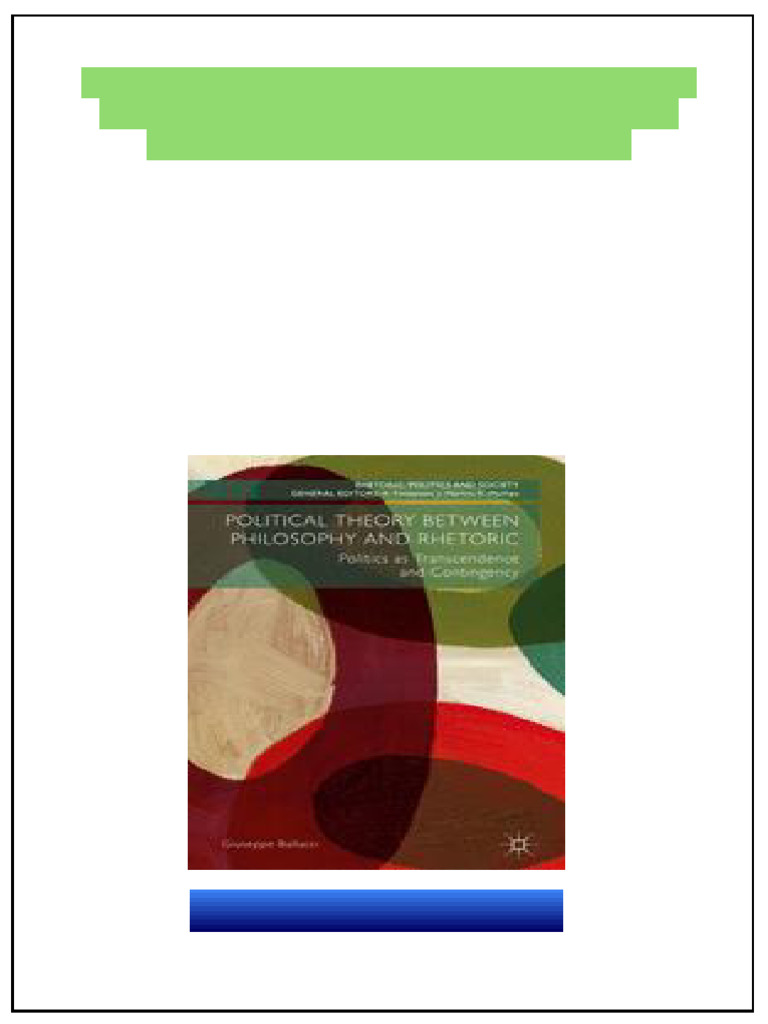 Political Theory between Philosophy and Rhetoric: Politics as ...