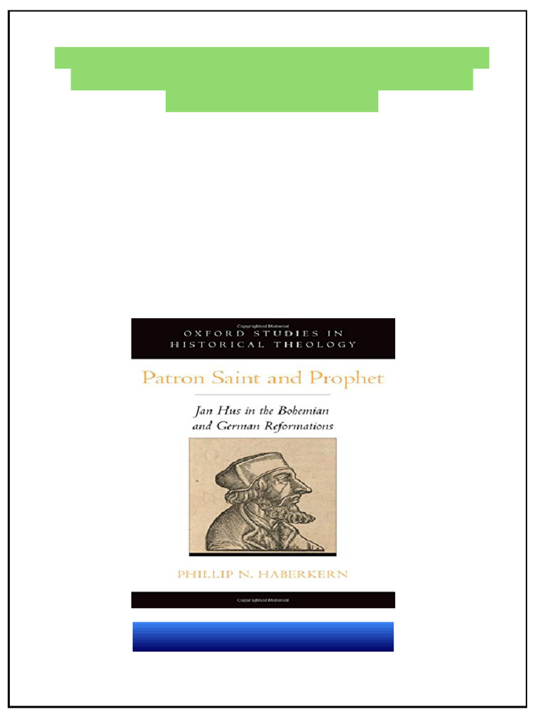 Patron Saint and Prophet: Jan Hus in The Bohemian and German Reformations 1st Edition Phillip N ...