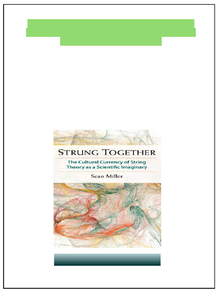 Strung Together The Cultural Currency of String Theory As A Scientific Imaginary 1st Edition ...