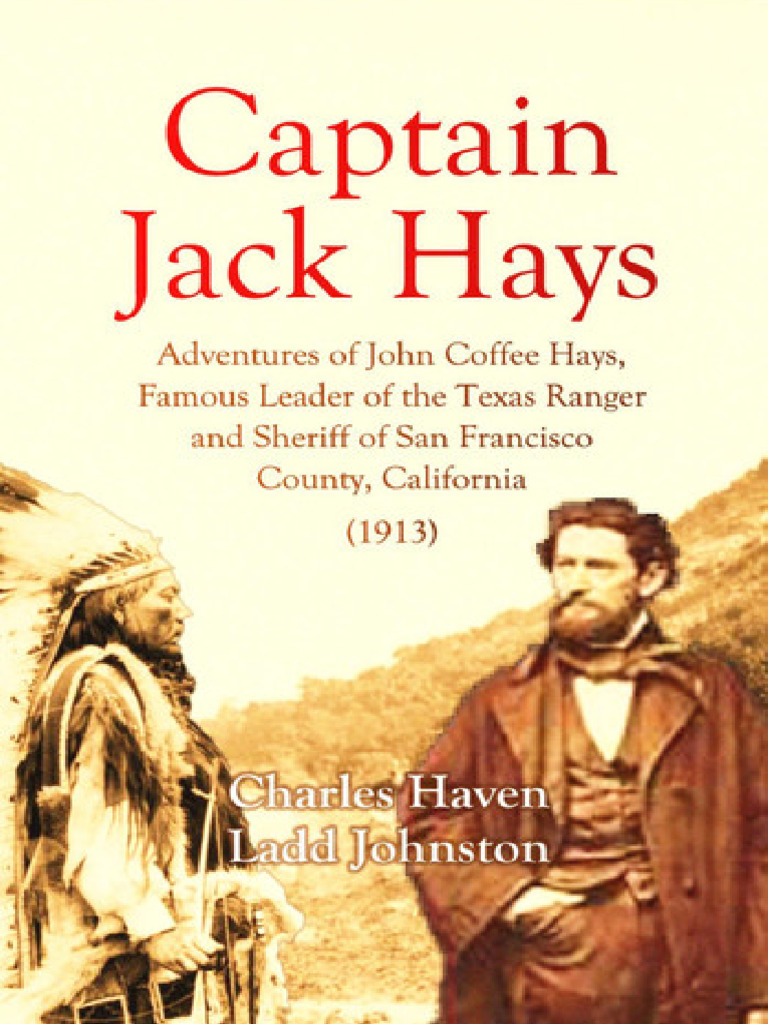 Captain Jack Hays: Adventures of John Coffee Hays, Famous Leader of the ...