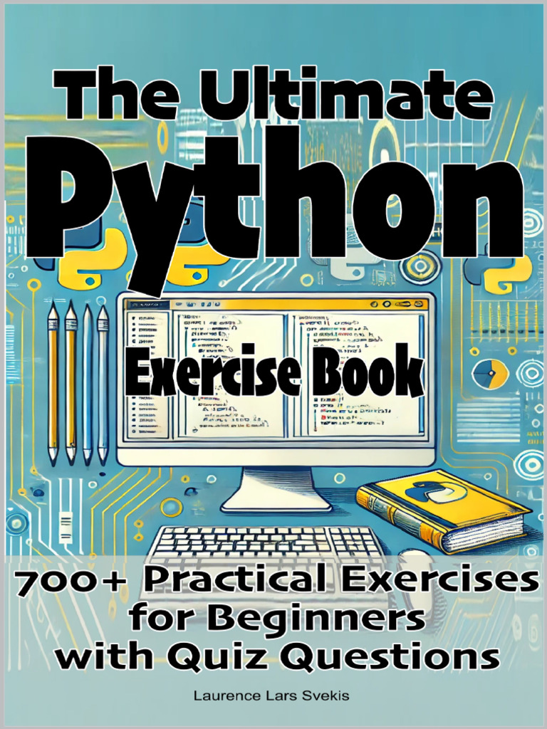 The Ultimate Python Exercise Book - 700 Practical Exercises For Beginners With Quiz Questions ...