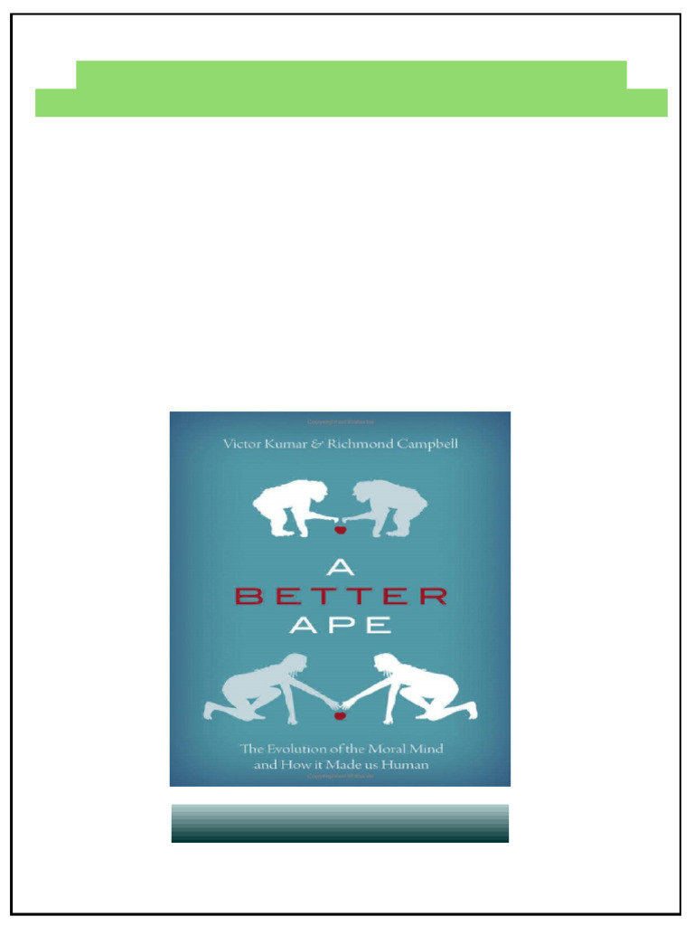 A Better Ape: The Evolution of The Moral Mind and How It Made Us Human Victor Kumar Digital ...