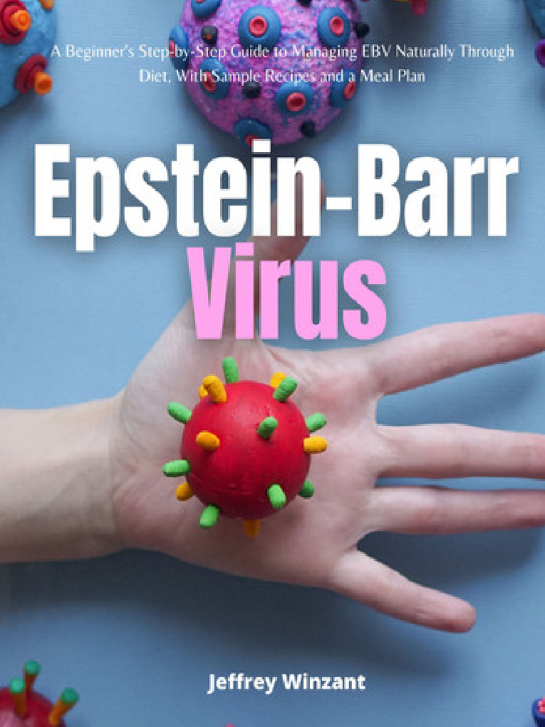 Epstein-Barr Virus: A Beginner's Step-by-Step Guide to Managing EBV ...