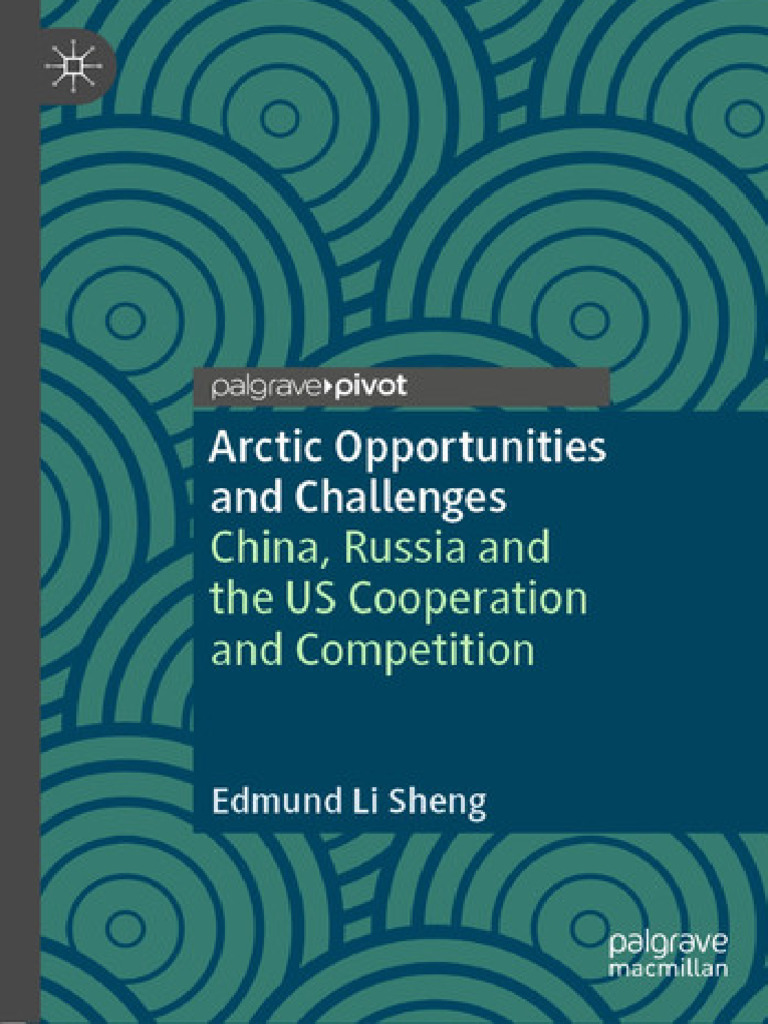 Arctic Opportunities and Challenges: China, Russia and The US ...