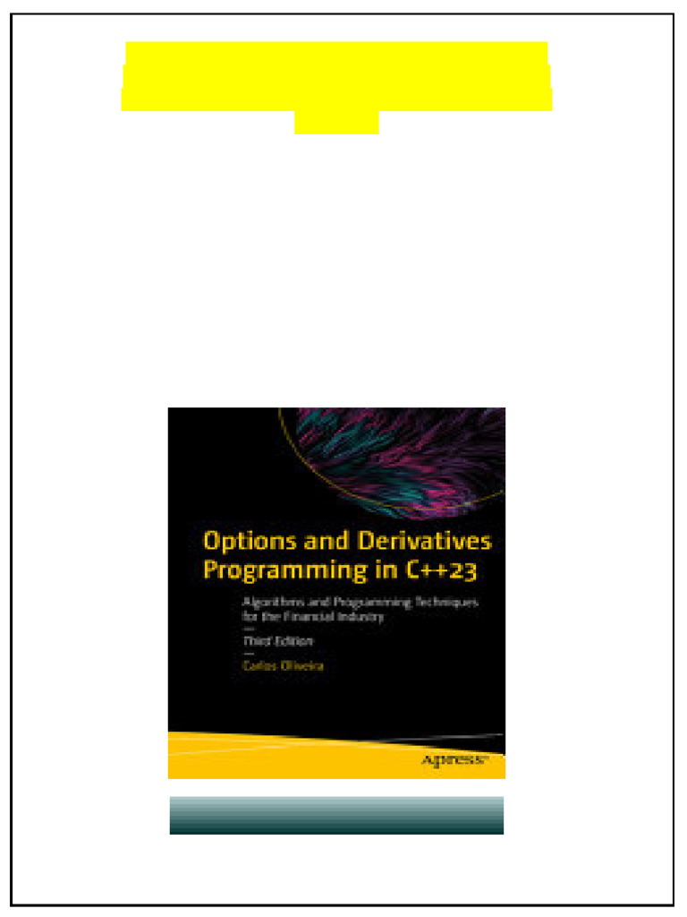 Options and Derivatives Programming in C++23: Algorithms and Programming Techniques For The ...