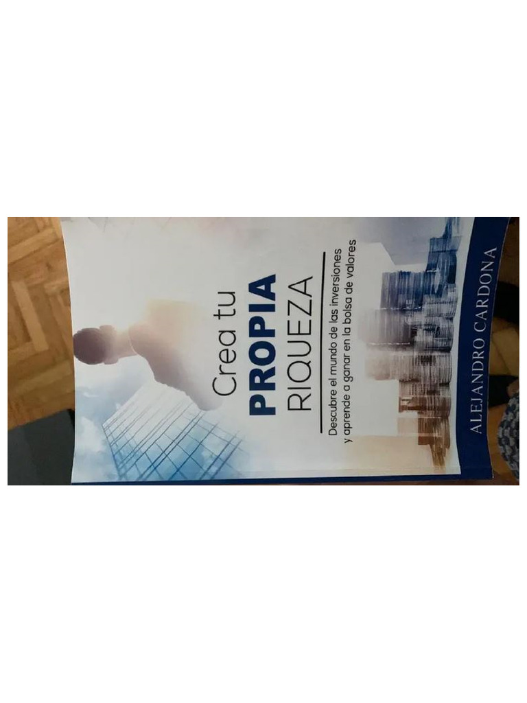 Crea Tu Propia Riqueza Descubre El Mundo de Las Inversiones y Aprende A Invertir en La Bolsa de ...