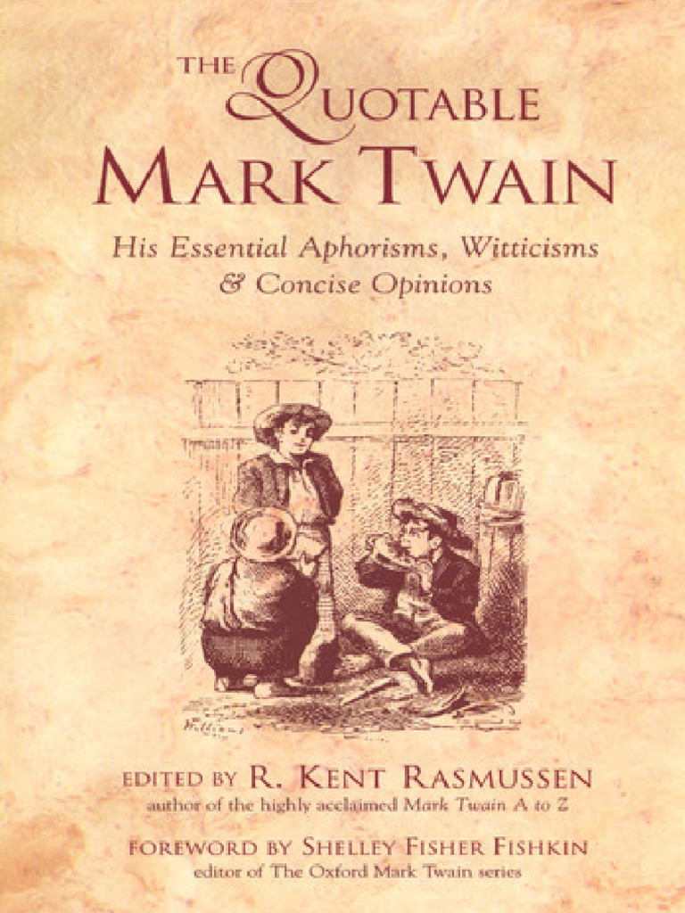 The Quotable Mark Twain: His Essential Aphorisms, Witticisms & Concise ...