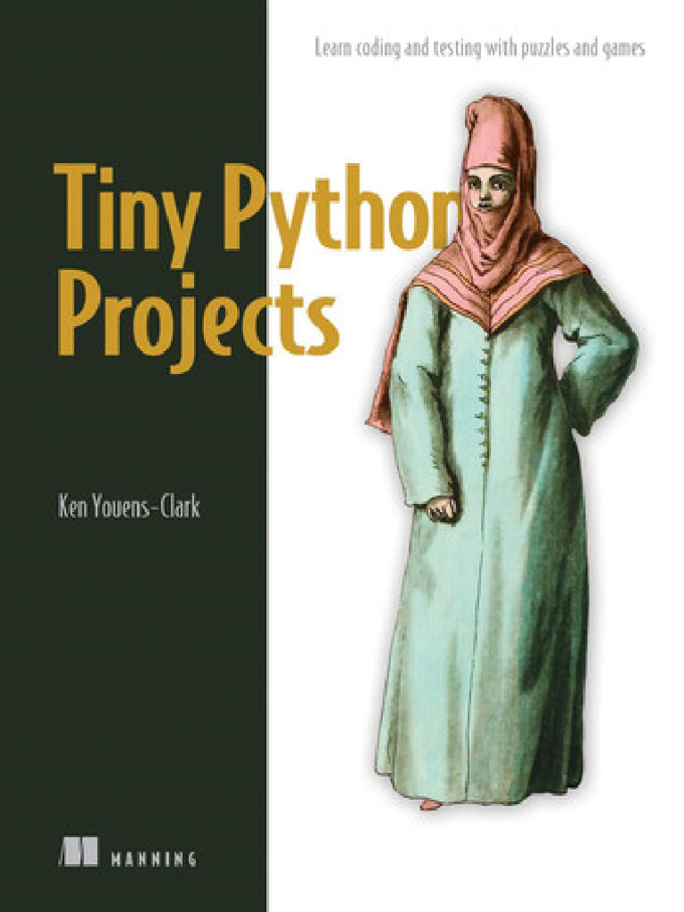 Tiny Python Projects: Learn Coding and Testing With Puzzles and Games | PDF
