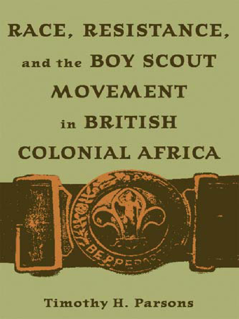 Race, Resistance and The Boy Scout Movement in British Colonial Africa ...