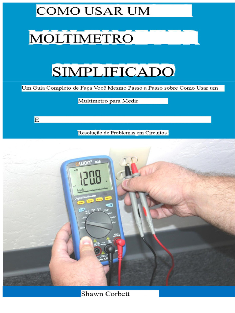 Como Usar Um Multímetro Simplificado: Um Guia Completo Passo A Passo Sobre Como Usar Um ...