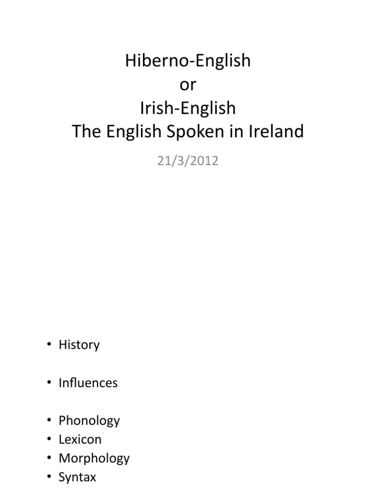 Hiberno - English or Irish - English The English Spoken in Ireland ...