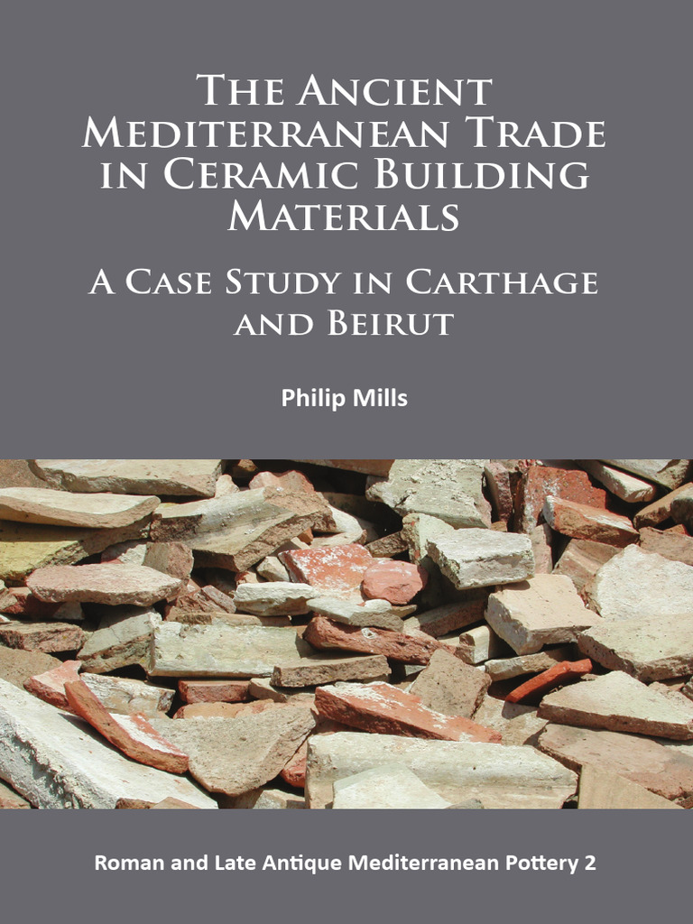 The Ancient Mediterranean Trade in Ceramic Building Materials A Case ...