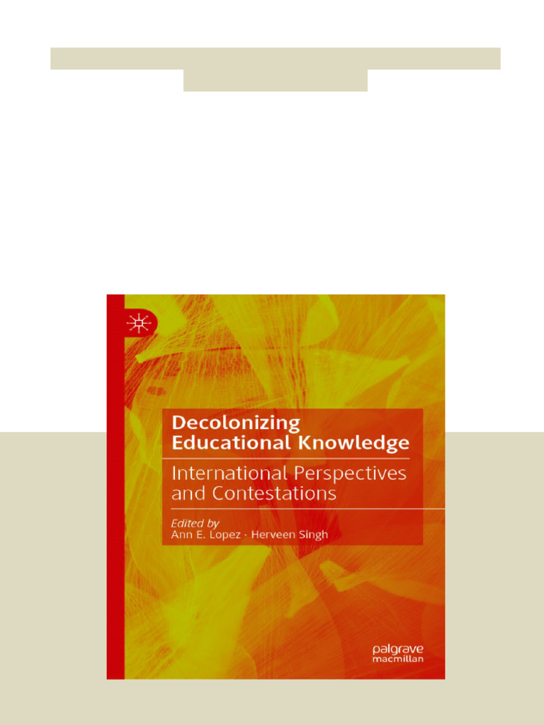 Decolonizing Educational Knowledge 2024th Edition Ann E. Lopez sample ...