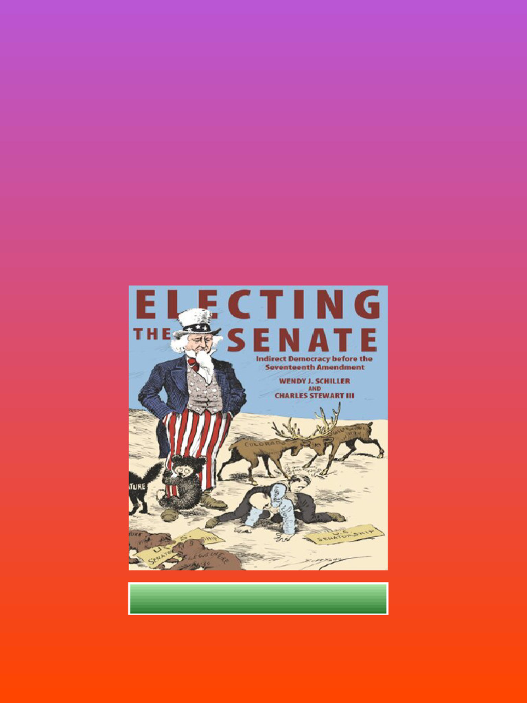 Electing The Senate Indirect Democracy Before The Seventeenth Amendment ...