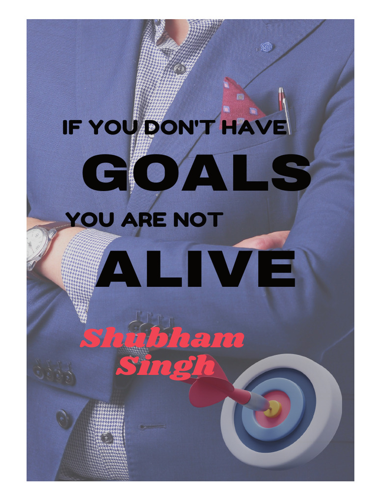 If You Don't Have Goals, You Are Not Alive | PDF