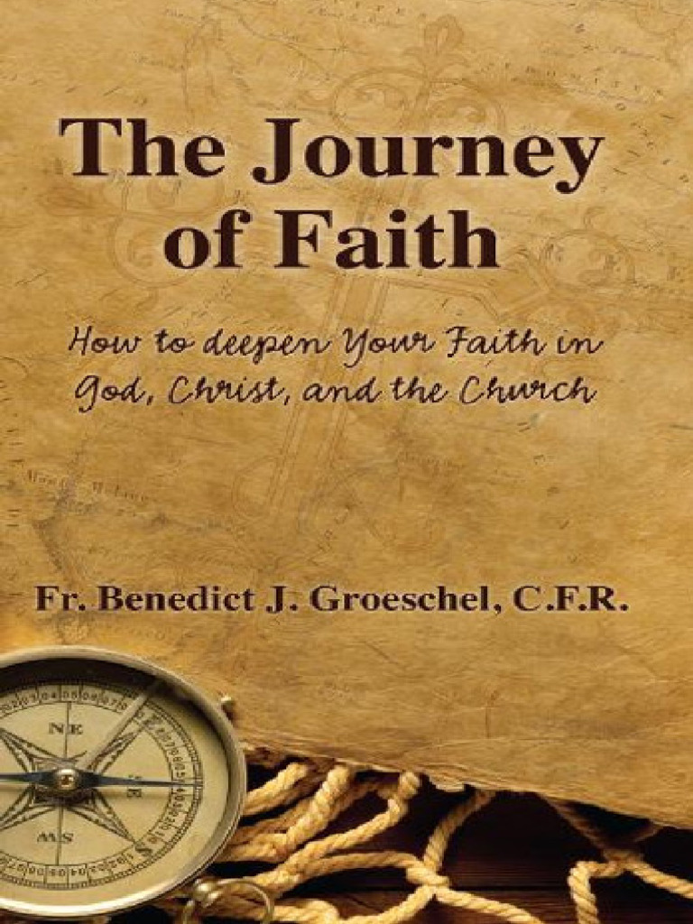 The Journey of Faith: How to Deepen Your Faith in God, Christ, and the ...