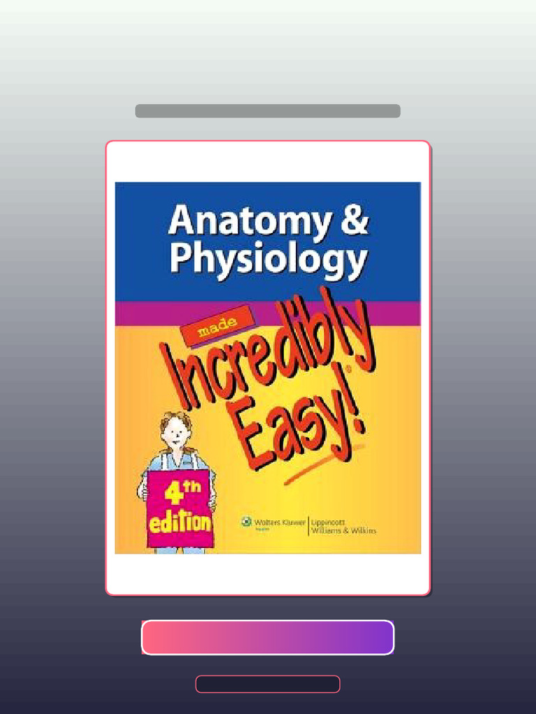 Anatomy Physiology Made Incredibly Easy 4th Edition Get It Now | PDF ...