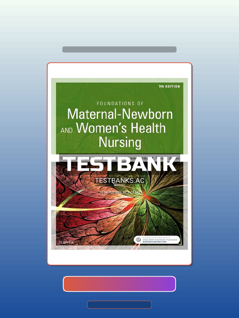 Complete Test Bank For Foundations of MaternalNewborn and Womens Health ...
