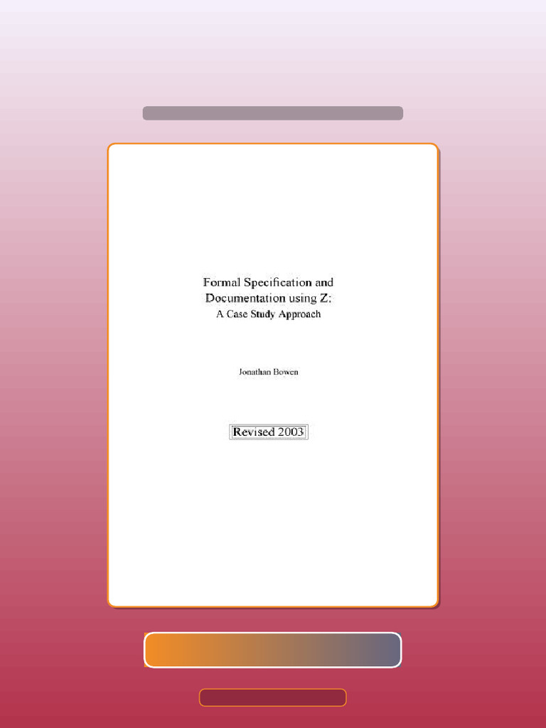 Formal Specification and Documentation Using Z a Case Study Approach ...
