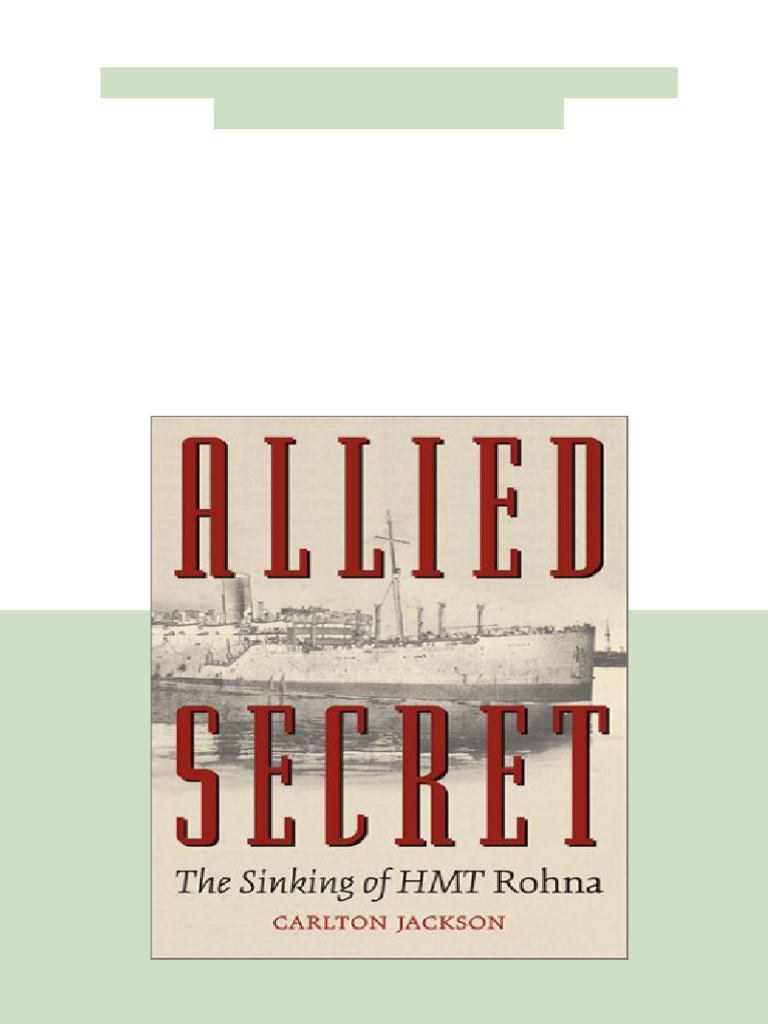 Allied Secret The Sinking of HMT Rohna Carlton Jackson Full Access | PDF