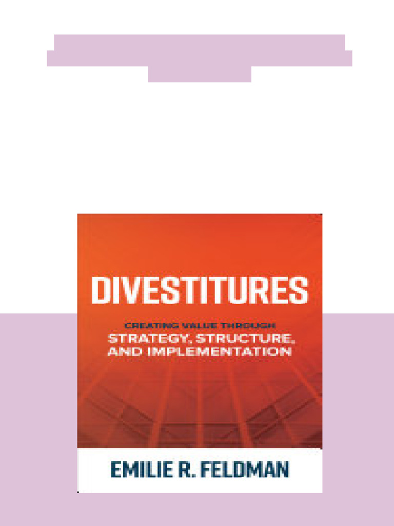 Divestitures: Creating Value Through Strategy, Structure, and Implementation Emilie R. Feldman ...