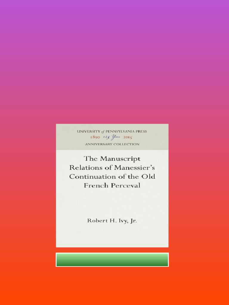 The Manuscript Relations Of Manessiers Continuation Of The Old French Perceval Robert H Ivy ...