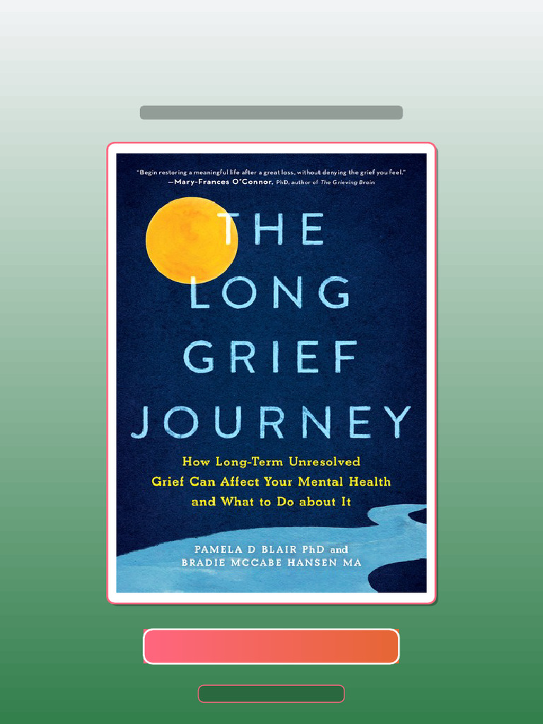 Complete Testbank The Long Grief Journey How LongTerm Unresolved Grief ...