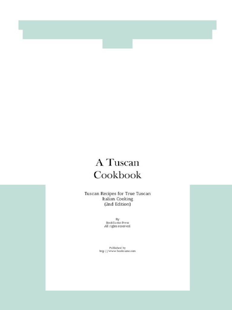 A Tuscan Cookbook: Tuscan Recipes For True Tuscan Italian Cooking 2nd ...