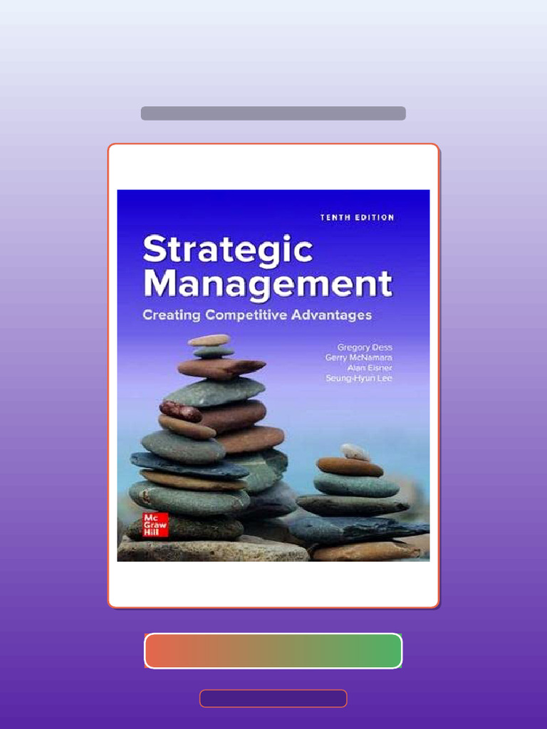 Complete Strategic Management Creating Competitive Advantages 10th Edition Dess HQ File Verified ...