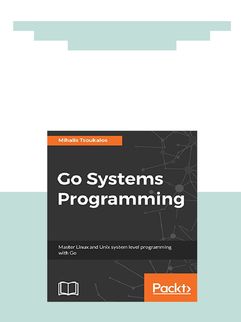Go Systems Programming Master Linux and Unix System Level Programming With Go 1st Edition ...