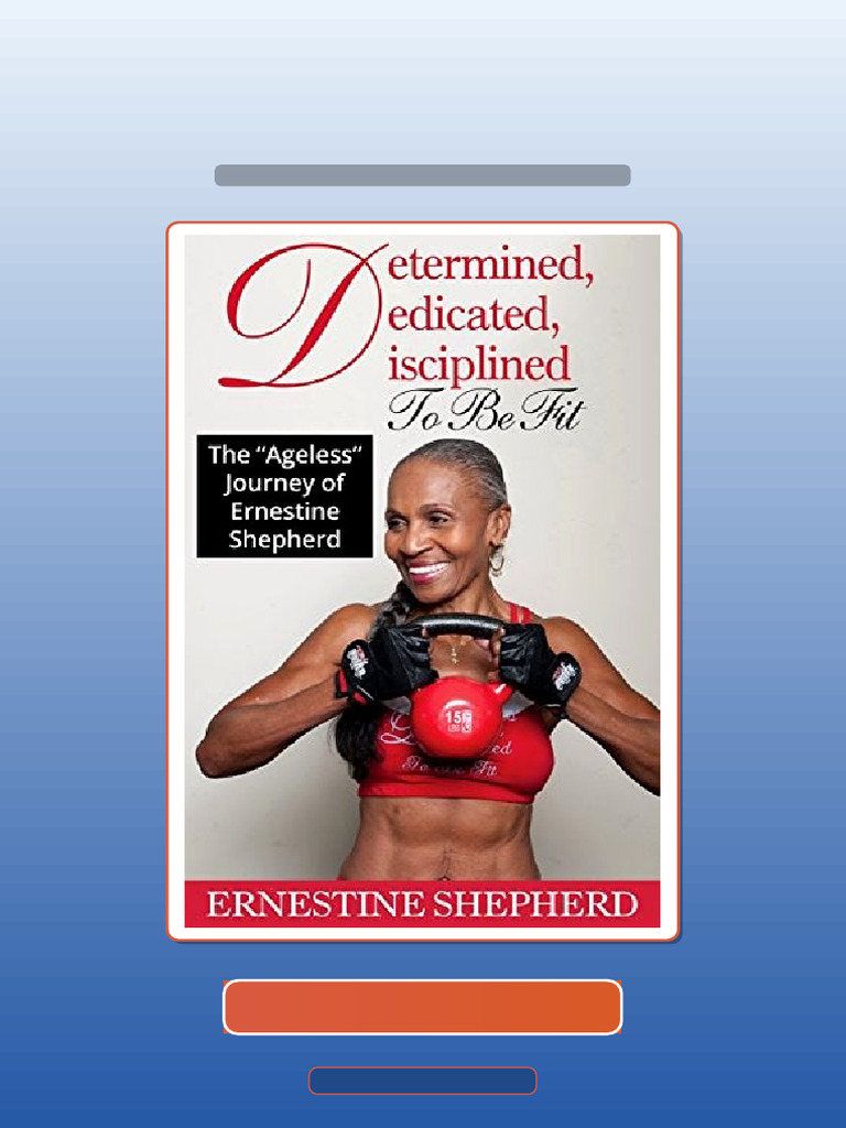 Determined Dedicated Disciplined To Be Fit The Ageless Journey of ...