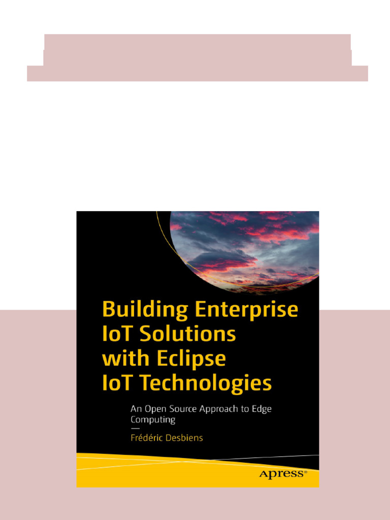 Building Enterprise Iot Solutions With Eclipse Iot Technologies: An Open Source Approach To Edge ...