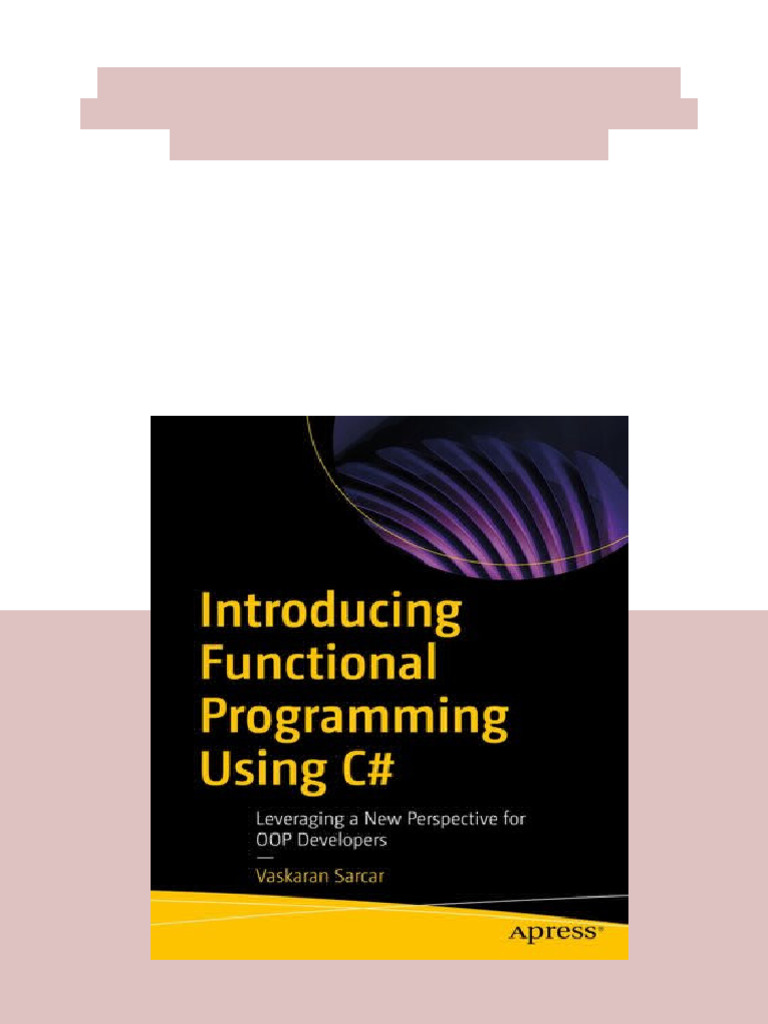Introducing Functional Programming Using C#: Leveraging A New Perspective For OOP Developers ...