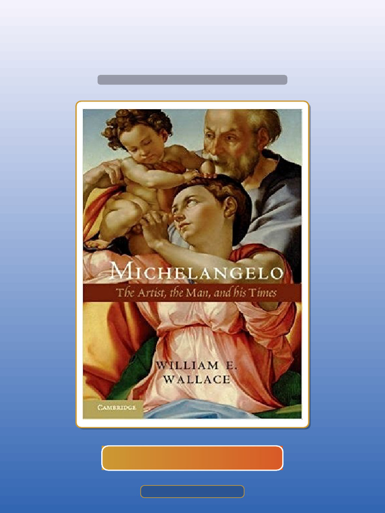 Michelangelo the Artist the Man and His Times by William E Wallace ...