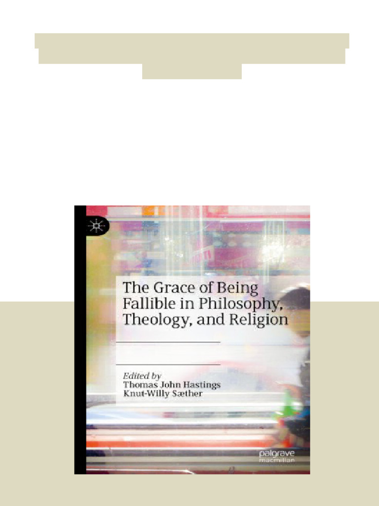 The Grace of Being Fallible in Philosophy, Theology, and Religion 1st ...