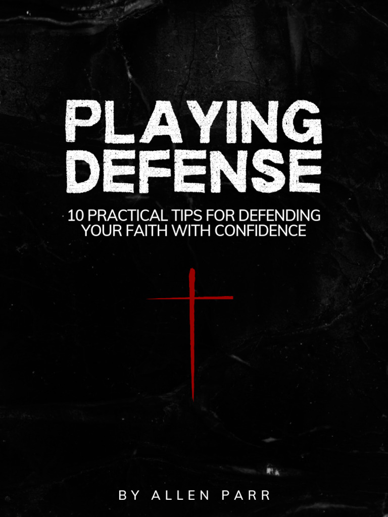 Playing Defense: 10 Practical Tips For Defending Your Faith With ...
