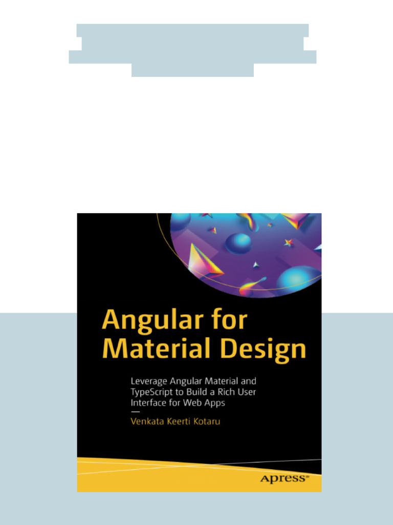 Angular for Material Design: Leverage Angular Material and TypeScript to Build a Rich User ...