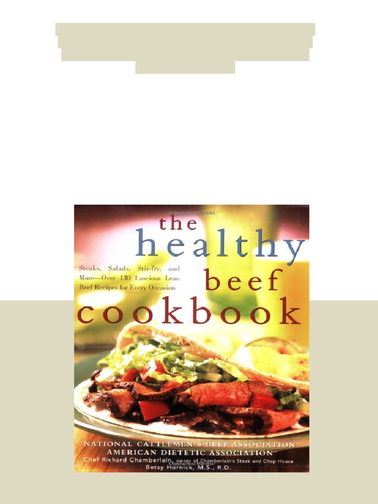 The Healthy Beef Cookbook Steaks Salads Stir Fry and More Over 130 Luscious Lean Beef Recipes ...