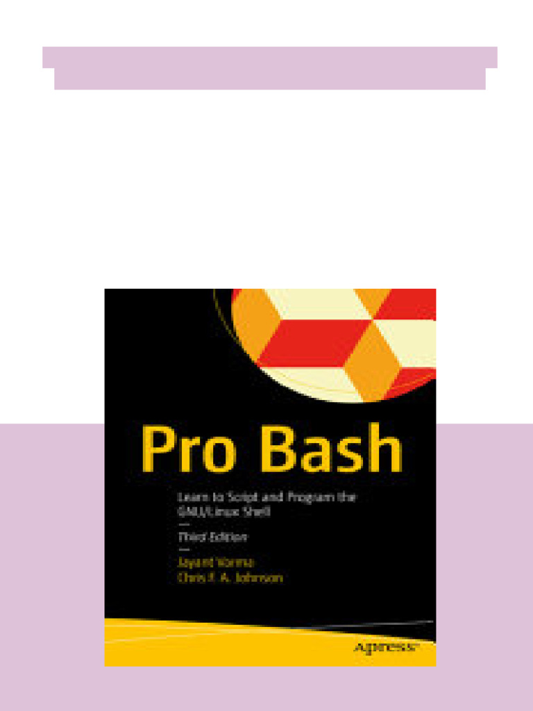 Pro Bash: Learn to Script and Program the GNU/Linux Shell 3rd Edition Jayant Varma Full Access | PDF