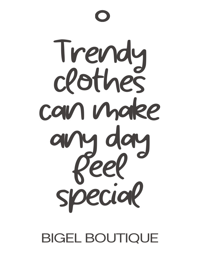 Trendy Clothes Can Make Any Day Feel Special: Bigel Boutique | PDF